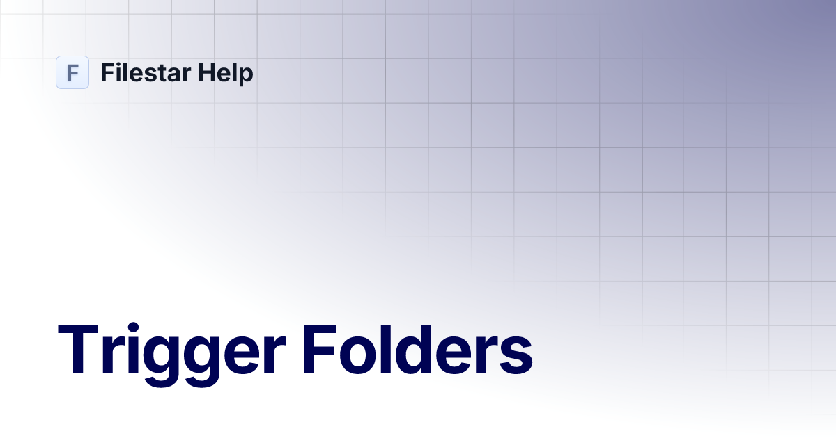 Trigger Folders | Filestar Help